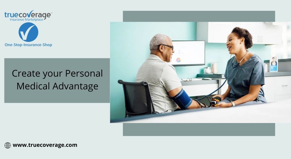 Create your Personal Medical Advantage - TrueCoverage